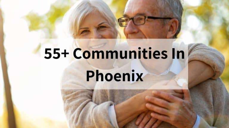 7 Beautiful & Active 55+ Communities in Phoenix [list, map, tips]